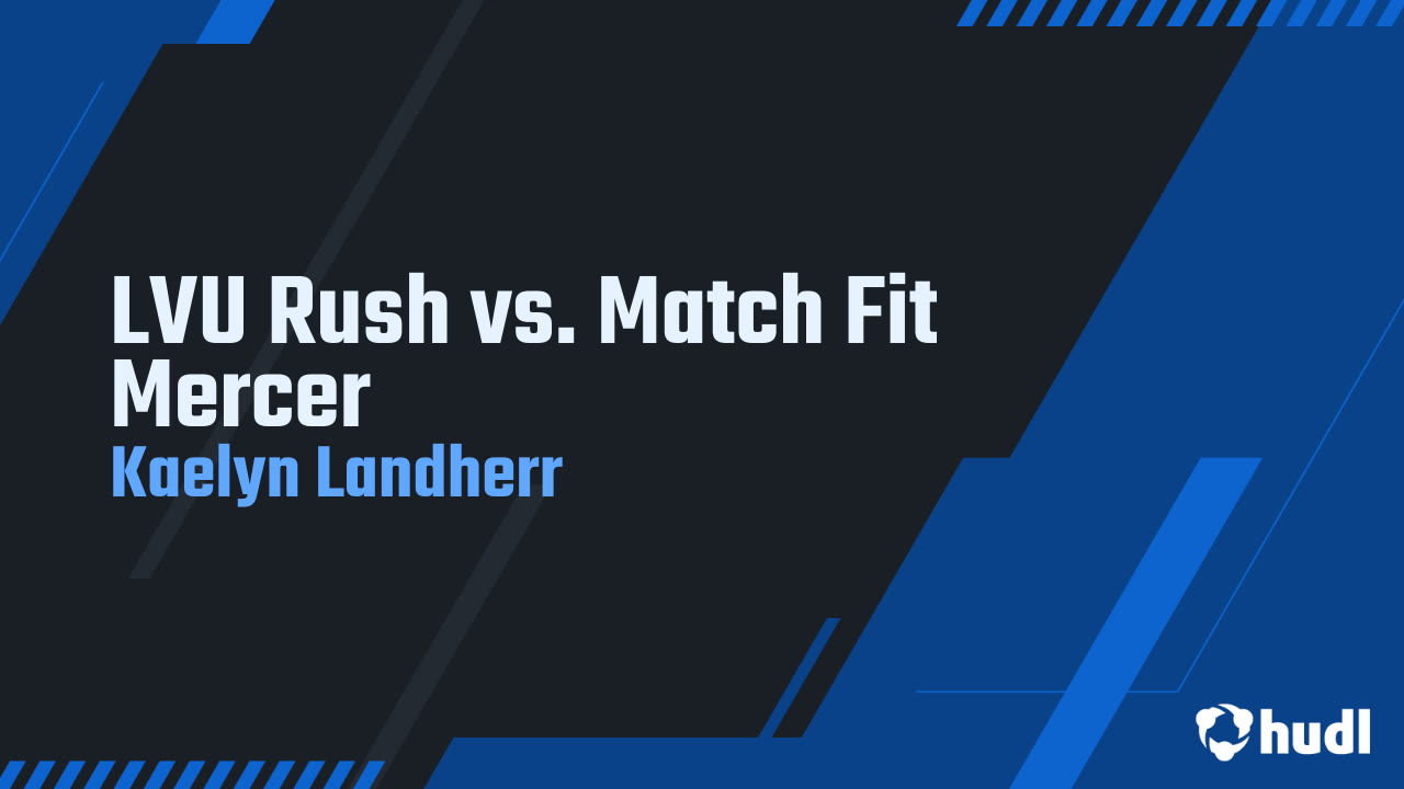 LVU Rush vs. Match Fit Mercer - Kaelyn Landherr highlights - Hudl