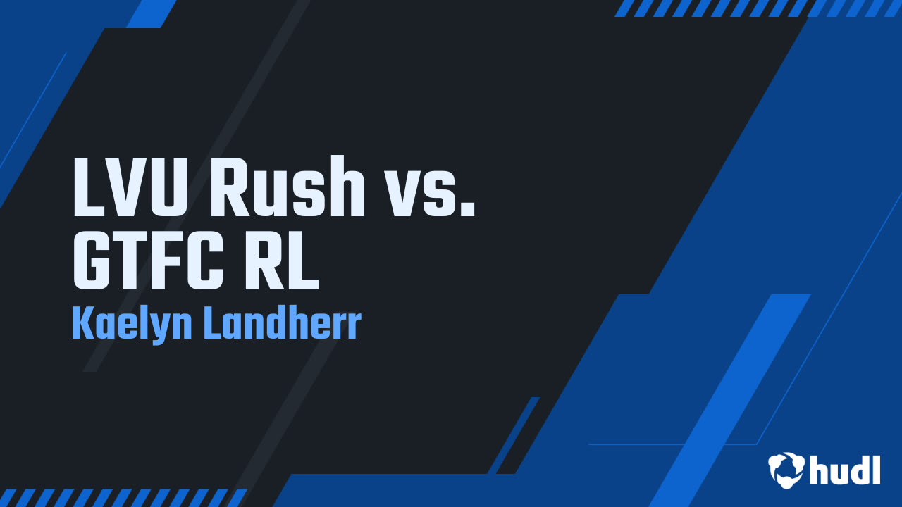 LVU Rush vs. GTFC RL - Kaelyn Landherr highlights - Hudl
