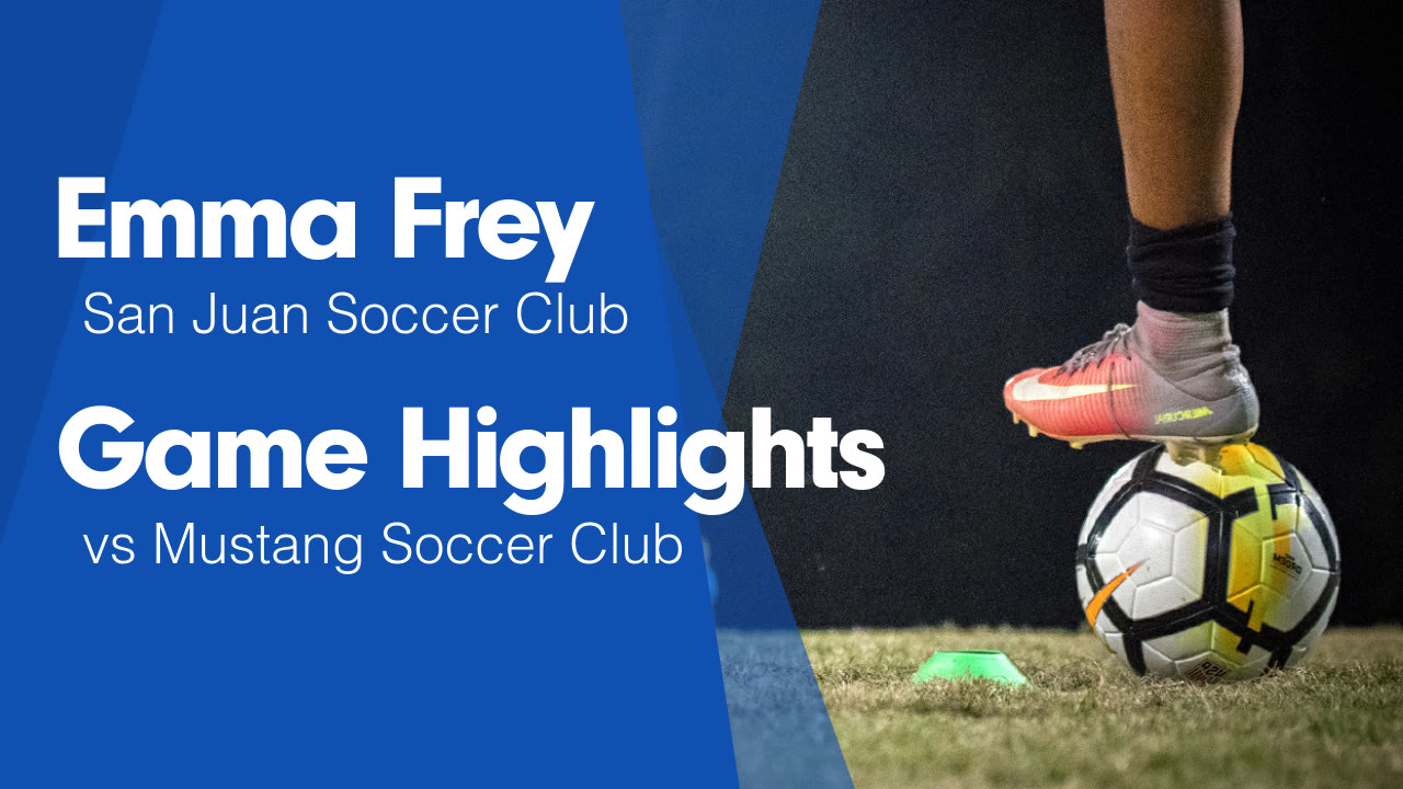 Game Highlights vs Mustang Soccer Club - Emma Frey highlights - Hudl