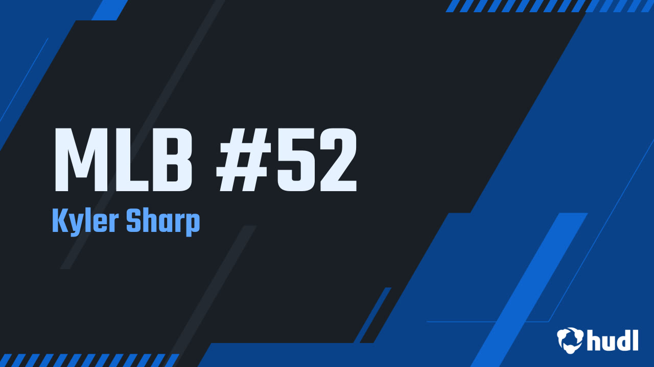 MLB #52 - Kyler Sharp highlights - Hudl