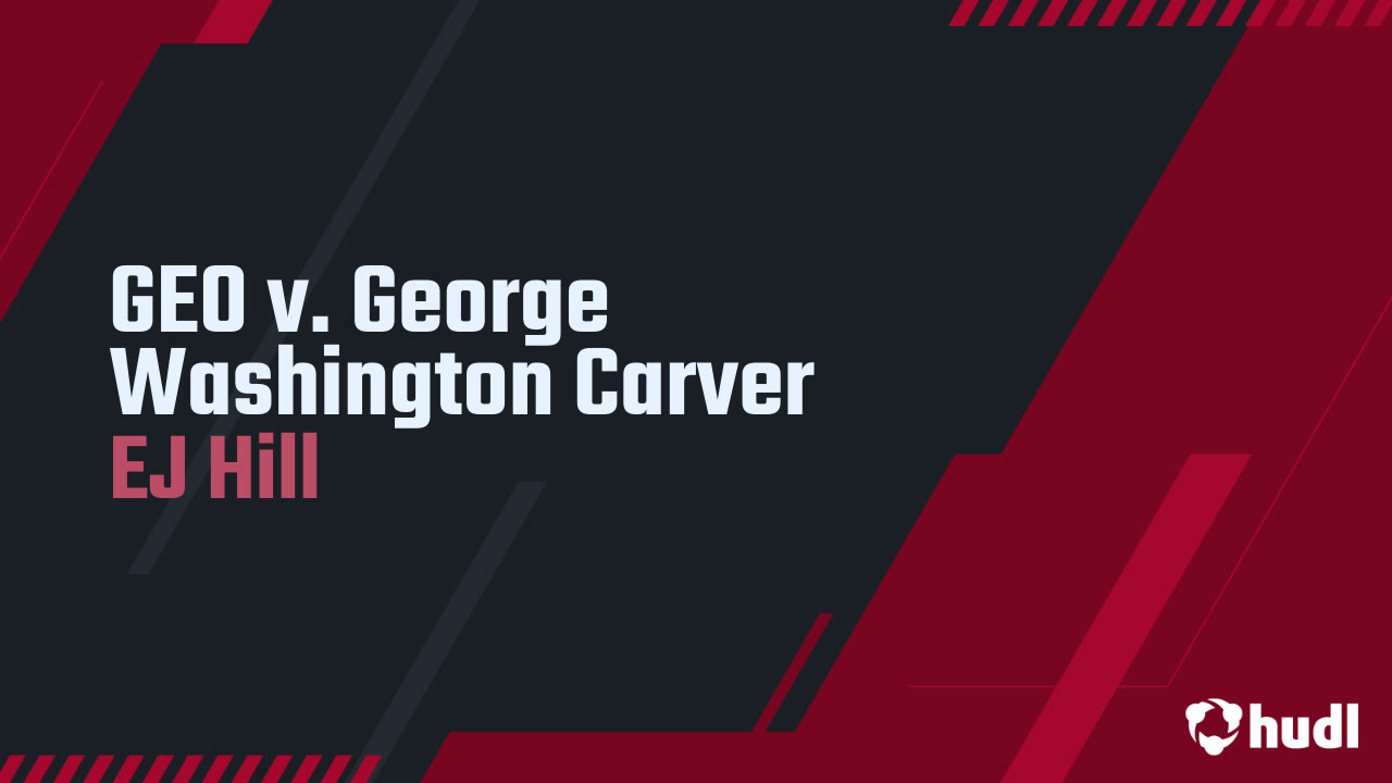 GEO v. George Washington Carver - EJ Hill highlights - Hudl