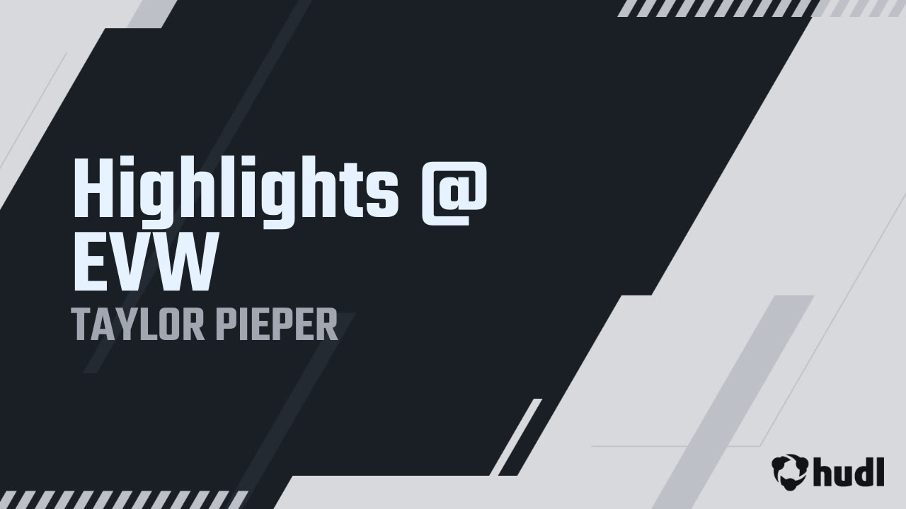 Highlights @ EVW - TAYLOR PIEPER highlights - Hudl