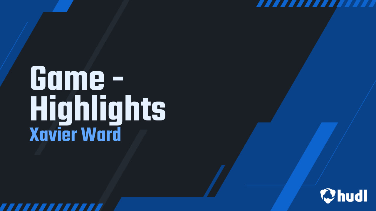 Game - Highlights - Xavier Ward highlights - Hudl
